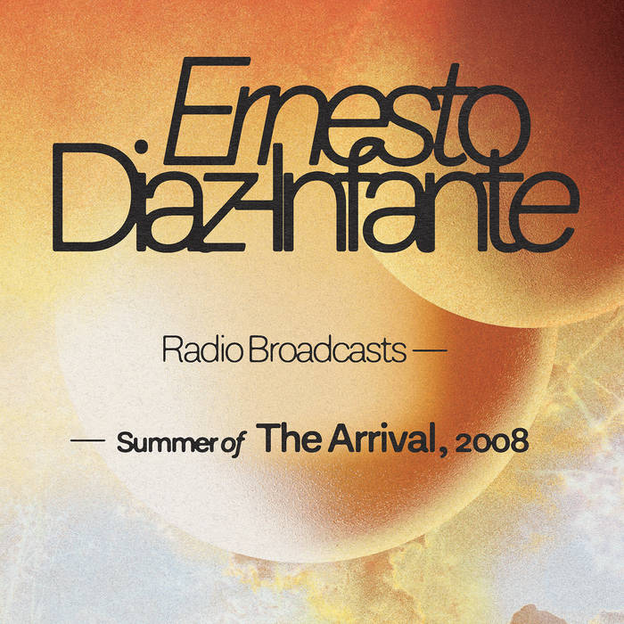 Ernesto Diaz-Infante: Radio Broadcasts Summer of The Arrival 200: CDx2 ...